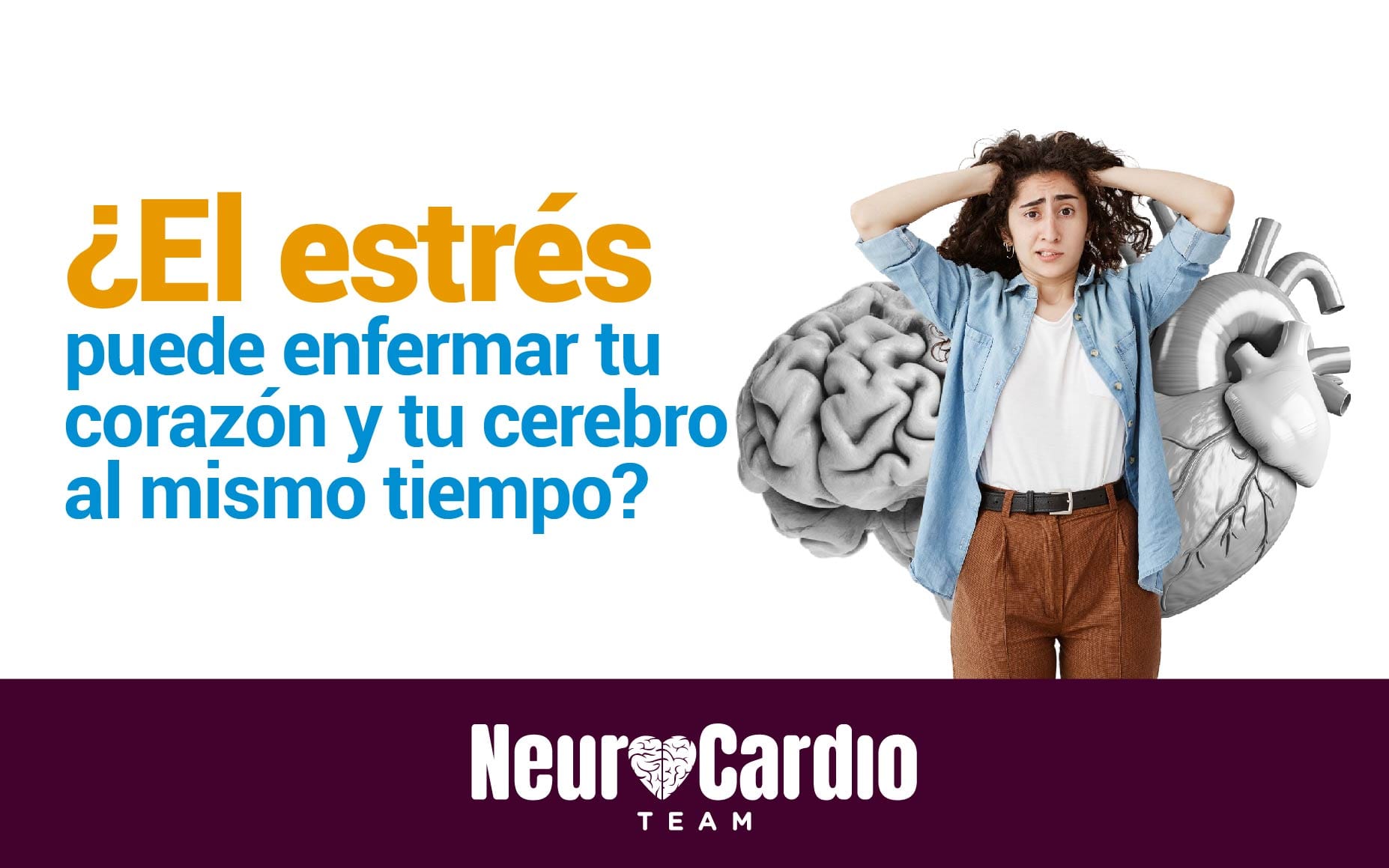 ¿El estrés puede enfermar tu corazón y tu cerebro al mismo tiempo ...